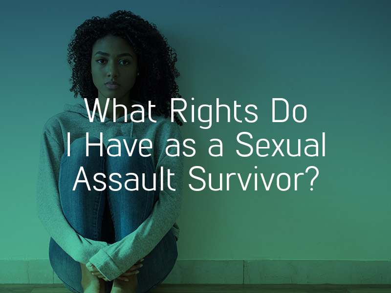 What Rights Do I Have As A Sexual Assault Survivor